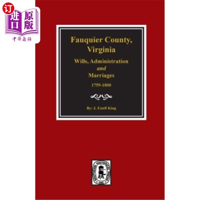 海外直订Fauquier County, Virginia Wills, Administration and Marriages, 1759-1800. 法奎尔县，弗吉尼亚州遗嘱，行政和