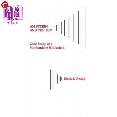 海外直订Am Stereo and the FCC: Case Study of a Marketplace Shibboleth Am Stereo和FCC:市场规则的案例研究