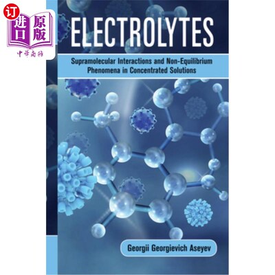 海外直订Electrolytes: Supramolecular Interactions and Non-Equilibrium Phenomena in Conce 电解质:浓缩溶液中的超分子