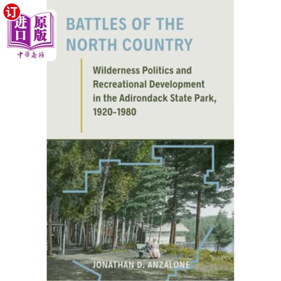 海外直订Battles of the North Country: Wilderness Politics and Recreational Development i 北部国家的战争:阿第朗达克