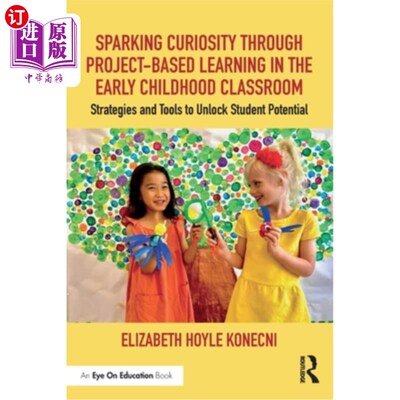 海外直订Sparking Curiosity through Project-Based Learning in the Early Childhood Classro 在幼儿课堂上通过基于项目的