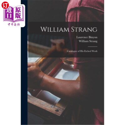 海外直订William Strang: Catalogue of His Etched Work 威廉·斯特朗:他的蚀刻作品目录