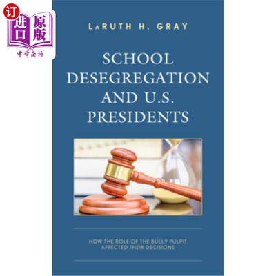 海外直订School Desegregation and U.S. Presidents: How the Role of the Bully Pulpit Affec 学校废除种族隔离与美国总统