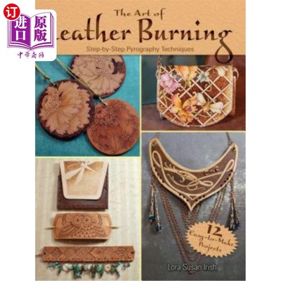 海外直订The Art of Leather Burning: Step-By-Step Pyrography Techniques 皮革燃烧艺术：一步一步的热成像技术