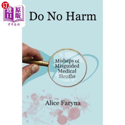 海外直订Do No Harm: Mishaps of Misguided Medical Sleuths 无害:误入歧途的医学侦探的灾难