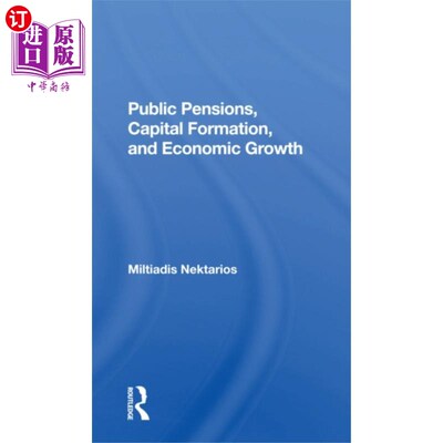 海外直订Public Pensions, Capital Formation, And Economic... 公共养老金、资本形成和经济增长