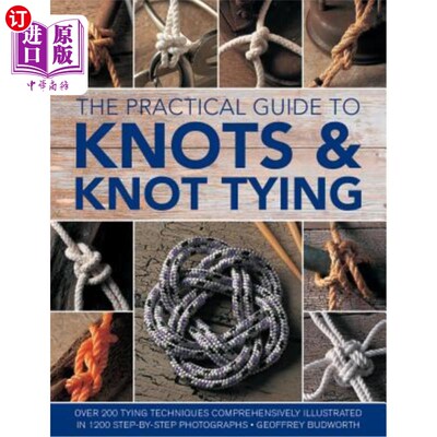 海外直订The Practical Guide to Knots and Knot Tying: Over 200 Tying Techniques, Comprehe 结和打结实用指南：超过200