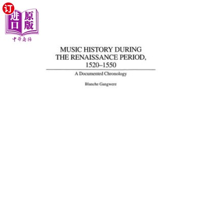 海外直订Music History During the Renaissance Period, 1520-1550: A Documented Chronology 文艺复兴时期的音乐史，1520-