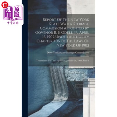 海外直订Report Of The New York State Water Storage Commission Appointed By Govenor B. B. 1902年4月16日