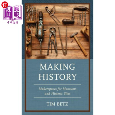 海外直订Making History: Makerspaces for Museums and Historic Sites 创造历史:博物馆和历史遗迹的创客空间
