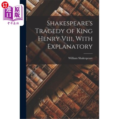 海外直订Shakespeare's Tragedy of King Henry Viii, With Explanatory 莎士比亚的《亨利八世的悲剧》，附解释