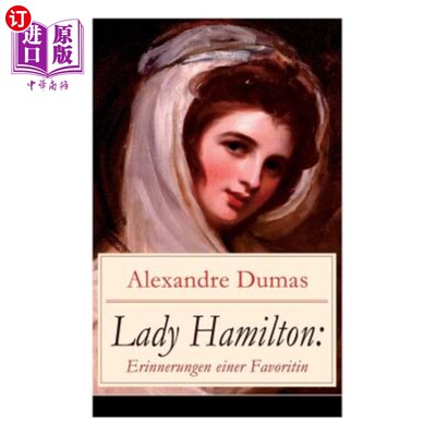 海外直订Lady Hamilton: Erinnerungen einer Favoritin: Eine romanhafte Biografie von Emma, 汉密尔顿女士:一位宠爱者的