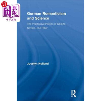 海外直订German Romanticism and Science: The Procreative Poetics of Goethe, Novalis, and  德国浪漫主义与科学：歌德、