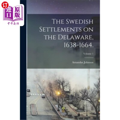 海外直订The Swedish Settlements on the Delaware, 1638-1664.; Volume 1 德拉瓦河上的瑞典人定居点（1638-1664）卷1