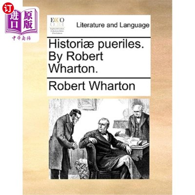 海外直订Histori] Pueriles. by Robert Wharton. 一历史性幼稚的。罗伯特·沃顿著。