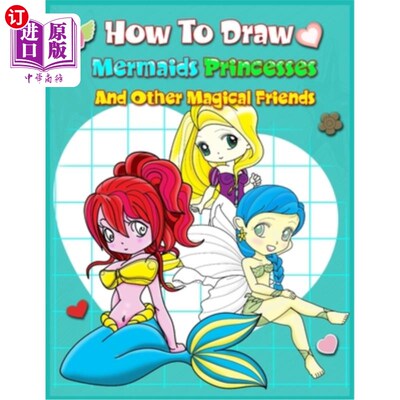 海外直订How To Draw Mermaids Princesses And Other Magical Friends: A Step-by-step Drawin 如何画美人鱼公主和其他神奇