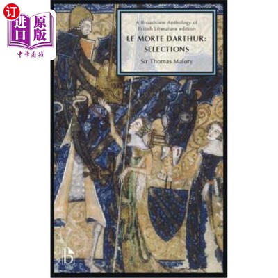 海外直订Le Morte Darthur: Selections: A Broadview Anthology of British Literature Editio 《达瑟》:选集:英国文学概览