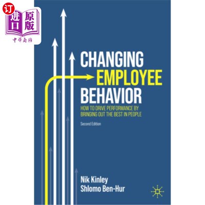 海外直订Changing Employee Behavior: How to Drive Performance by Bringing Out the Best in 改变员工行为:如何通过激发