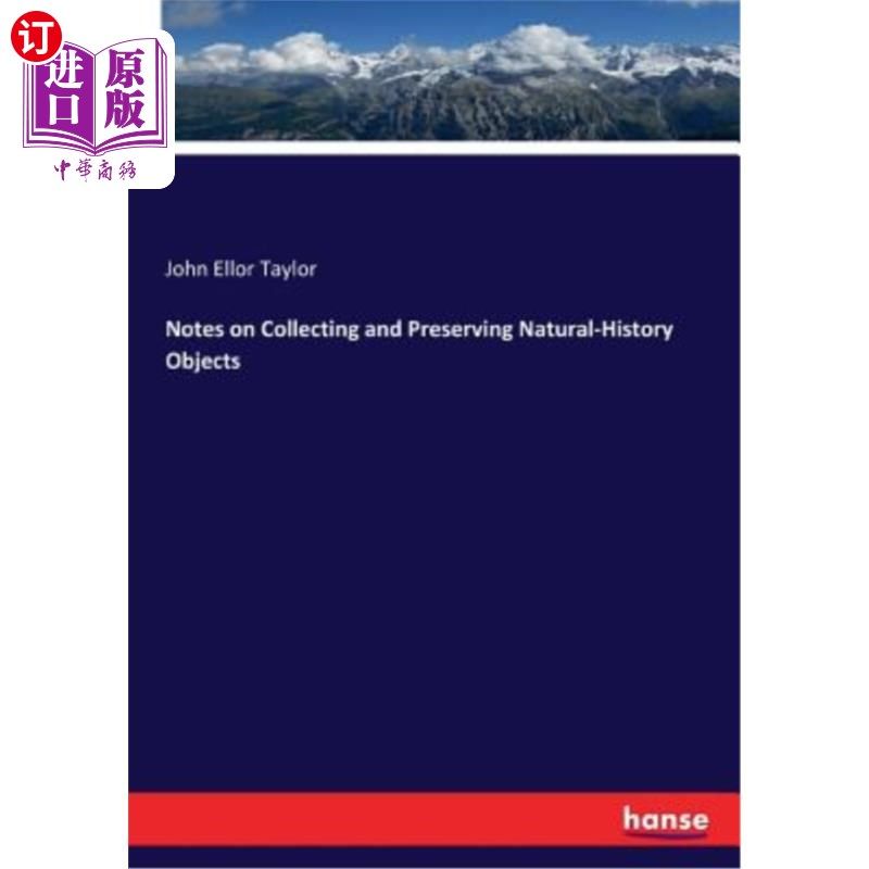 海外直订Notes on Collecting and Preserving Natural-History Objects关于收集和保存自然 ...