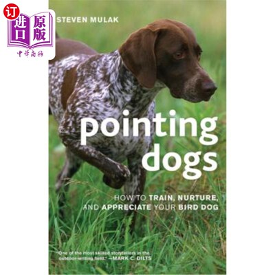 海外直订Pointing Dogs: How to Train, Nurture, and Appreciate Your Bird Dog 指点犬：如何训练、培育和欣赏你的鸟犬