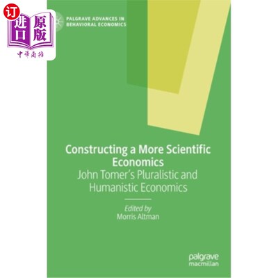 海外直订Constructing a More Scientific Economics: John Tomer's Pluralistic and Humanisti 建构更科学的经济学:约翰·托
