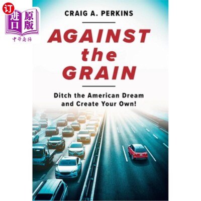 海外直订Against the Grain: Ditch the American Dream and Create Your Own! 打破常规:抛弃美国梦，创造你自己的美国梦!