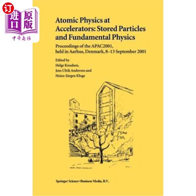 海外直订Atomic Physics at Accelerators: Stored Particles and Fundamental Physics: Procee 器的原子物理学：储存粒