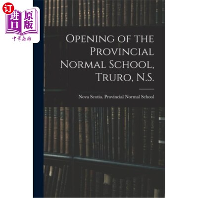 海外直订Opening of the Provincial Normal School, Truro, N.S. [microform] 新墨西哥州特鲁罗省师范学校开学