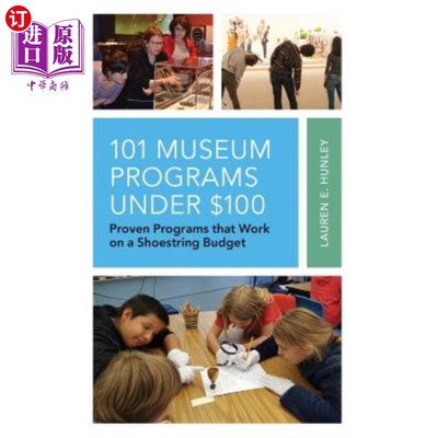 海外直订101 Museum Programs Under $100: Proven Programs That Work on a Shoestring Budget 101个100美元以下的博物馆