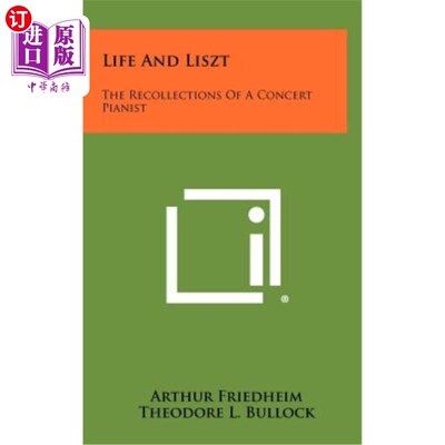 海外直订Life and Liszt: The Recollections of a Concert Pianist 生活与李斯特：音乐会钢琴家的回忆