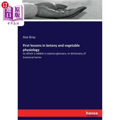 海外直订First lessons in botany and vegetable physiology 植物学和蔬菜生理学的第一堂课