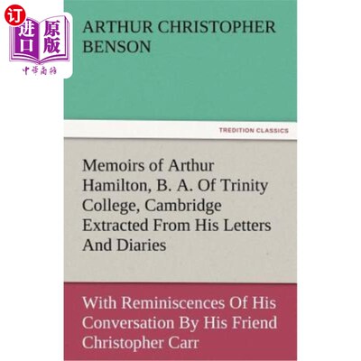 海外直订Memoirs of Arthur Hamilton, B. A. of Trinity College, Cambridge Extracted from H 《亚瑟·汉密尔顿回忆录》，