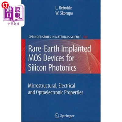 海外直订Rare-Earth Implanted MOS Devices for Silicon Photonics: Microstructural, Electri 硅光子学用稀土注入MOS器件