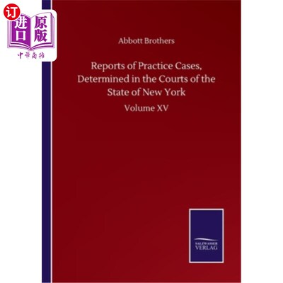 海外直订Reports of Practice Cases, Determined in the Courts of the State of New York: Vo 纽约州法院判决的实践案例报