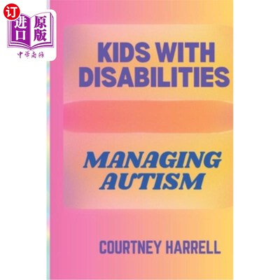 海外直订Kids with Disabilities: Managing Autism 残疾儿童：管理自闭症