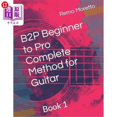海外直订B2P Beginner to Pro Complete Method for Guitar: Book 1 B2P初学者到专业完整的方法吉他：书1