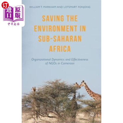 海外直订Saving the Environment in Sub-Saharan Africa: Organizational Dynamics and Effect 拯救撒哈拉以南非洲的环境：