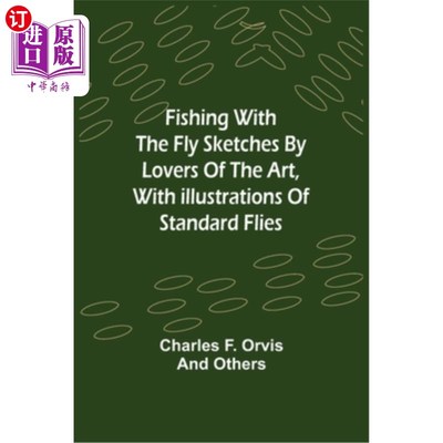 海外直订Fishing With The Fly Sketches by Lovers of the Art, with Illustrations of Standa 钓鱼与苍蝇素描的艺术爱好者