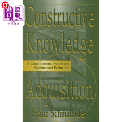 海外直订Constructive Knowledge Acquisition: A Computational Model and Experimental Evalu 建构性知识获取：一个计算模