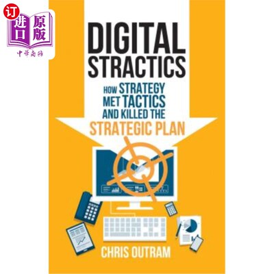海外直订Digital Stractics: How Strategy Met Tactics and Killed the Strategic Plan 《数字战略:战略如何与战术相遇并扼