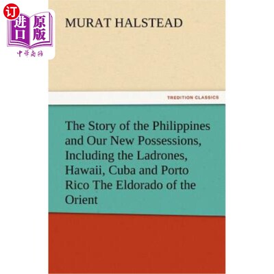 海外直订The Story of the Philippines and Our New Possessions, Including the Ladrones, Ha 菲律宾的故事和我们的新属地