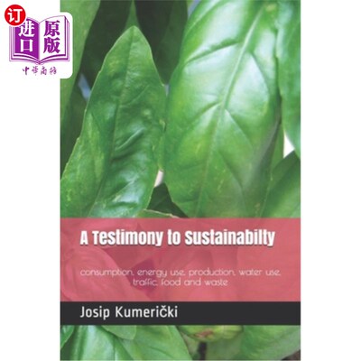 海外直订A Testimony to Sustainabilty: consumption, energy use, production, water use, tr 可持续发展的证据:消费、能
