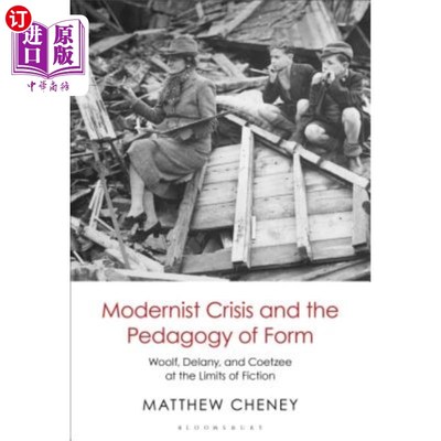 海外直订Modernist Crisis and the Pedagogy of Form: Woolf, Delany, and Coetzee at the Lim 现代主义危机与形式教育学: