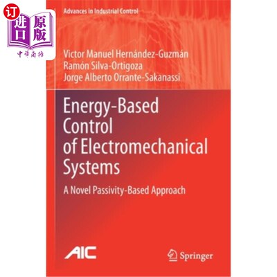 海外直订Energy-Based Control of Electromechanical Systems: A Novel Passivity-Based Appro 基于能量的机电系统控制:一