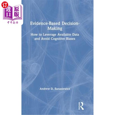 海外直订Evidence-Based Decision-Making: How to Leverage Available Data and Avoid Cogniti 循证决策：如何利用现有数据