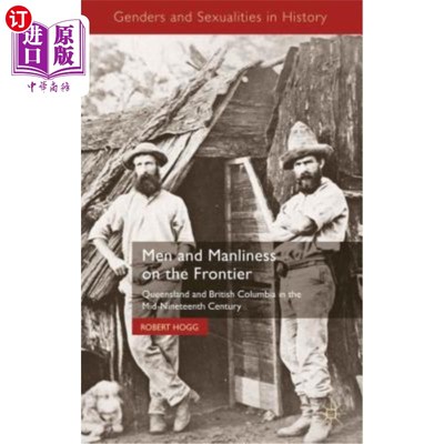 海外直订Men and Manliness on the Frontier: Queensland and British Columbia in the Mid-Ni 边疆上的男人和男子气概：19