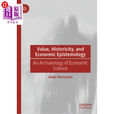 海外直订Value, Historicity, and Economic Epistemology: An Archaeology of Economic Scienc 价值、历史性与经济认识论：