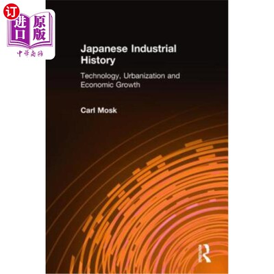 海外直订Japanese Industrial History: Technology, Urbanization and Economic Growth 日本工业历史:技术、城市化和经济增