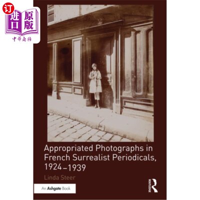 海外直订Appropriated Photographs in French Surrealist Periodicals, 1924-1939 摘自1924-1939年法国超现实主义期刊照片