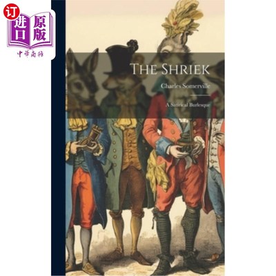 海外直订The Shriek; a Satirical Burlesque 尖叫;讽刺的滑稽剧